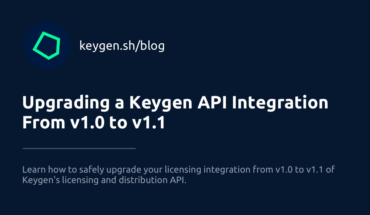 Upgrading Your Keygen API Integration From v1.0 to v1.1
